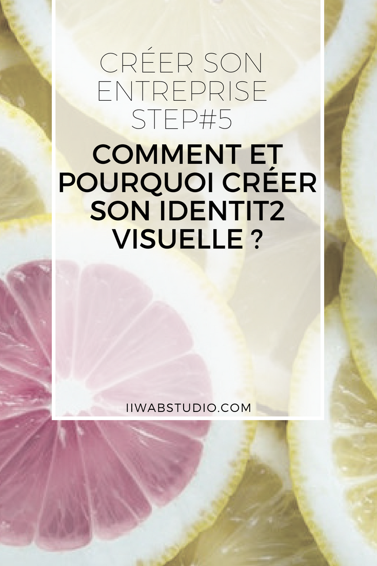 🎨COMMENT ET POURQUOI CREER SON IDENTITE VISUELLE - IIWAB Studio
